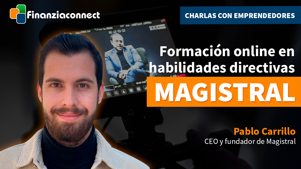 Charlas con emprendedores: Pablo Carrillo (Magistral) | Finanziaconnect